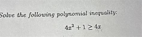 Solved Solve The Following Polynomial Inequality 4x2 14x Chegg Com
