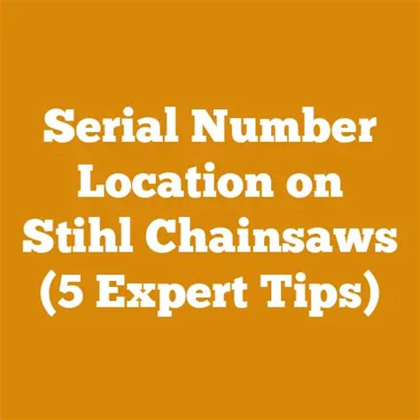 Serial Number Location On Stihl Chainsaws Expert Tips