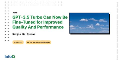 GPT 3 5 Turbo Can Now Be Fine Tuned For Improved Quality And Performance InfoQ