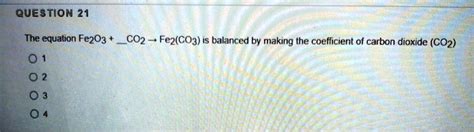 Solved The Equation Fe2o3 Co2 Fe2 Co3 3 Is Balanced By Making The