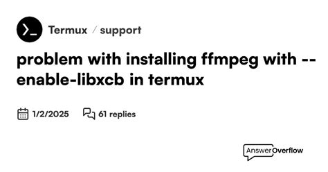 Problem With Installing Ffmpeg With Enable Libxcb In Termux Termux