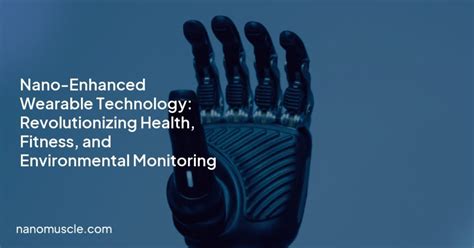 Nano Enhanced Wearable Technology Revolutionizing Health Fitness And Environmental Monitoring