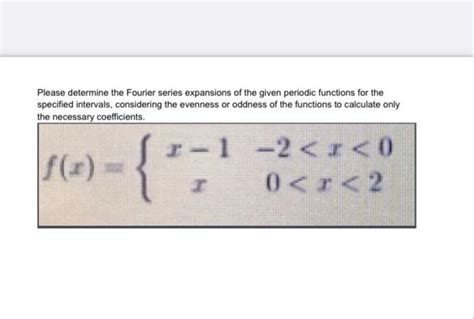 Solved Please Determine The Fourier Series Expansions Of The