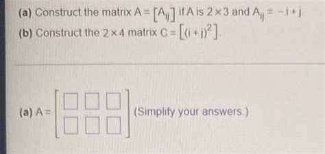 Solved A Construct The Matrix A A If Ais 2x3 And Aj