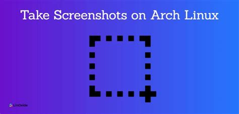 5 Ways To Take Screenshots On Arch Linux