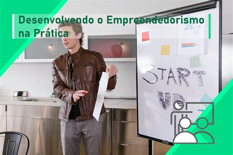 Desenvolvendo O Empreendedorismo Na Prática Proway Treinamentos Em