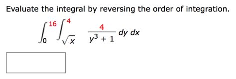Solved Evaluate The Integral By Reversing The Order Of Chegg