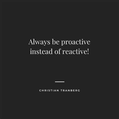 Christian Tranberg On Linkedin Always Be Proactive Instead Of Reactive