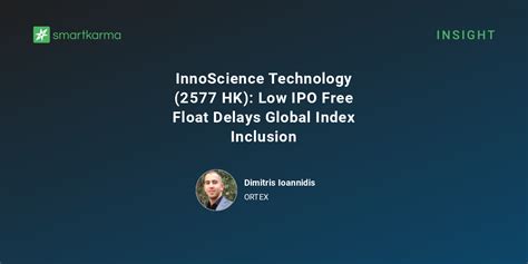 Innoscience Technology2577 Hk 낮은 Ipo 유통주식수 글로벌 지수 포함 지연 Dimitris Ioannidis