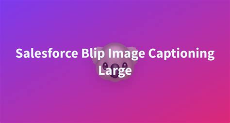Salesforce Blip Image Captioning Large A Hugging Face Space By Somboon