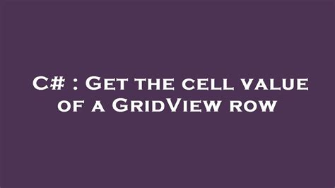 C Get The Cell Value Of A Gridview Row Youtube