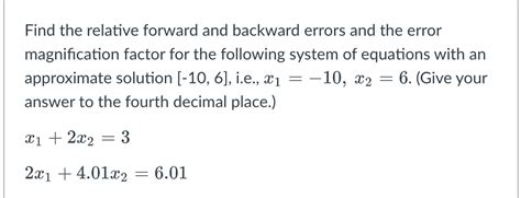 Solved Find The Relative Forward And Backward Errors And The