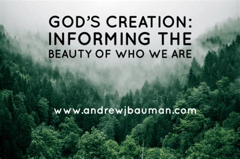 Gods Creation Informing The Beauty Of Who We Are Andrew J Bauman