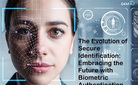The Evolution Of Secure Identification Embracing The Future With Biometric Authentication