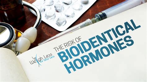 The Risks Of Bioidentical Hormones Weigh Less For Way Less