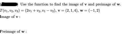 Solved Use The Function To Find The Image Of V And Preimage Chegg Com