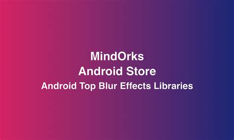 Top Blur Effect Libraries For Android