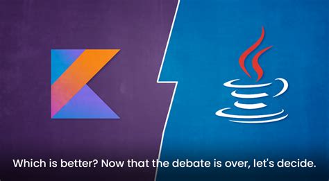 kotlin vs java which is better now that the debate is over let s decide