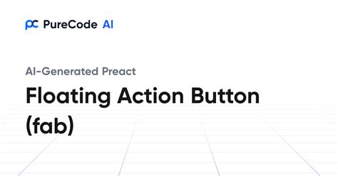 Build Great Preact Floating Action Button Fab Components Faster Using Ai Tools