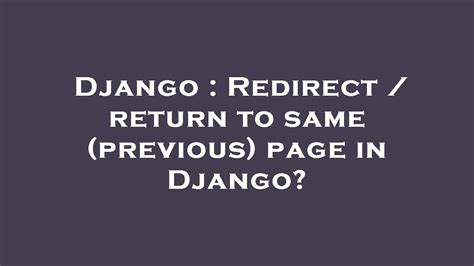 Django Redirect Return To Same Previous Page In Django Youtube