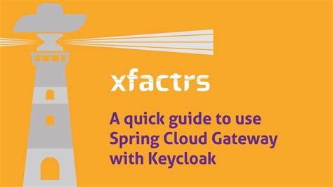 A Quick Guide To Use Spring Cloud Gateway With Keycloak Xfactrs