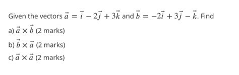 Solved Given The Vectors A I−2j 3k And B −2i 3j−k Find A