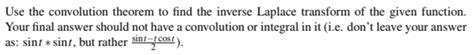 Solved Use The Convolution Theorem To Find The Inverse Chegg