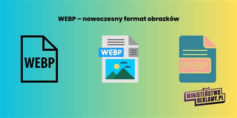 Webp Nowoczesny Format Obrazków Ministerstworeklamypl