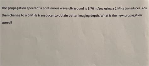 Solved The Propagation Speed Of A Continuous Wave Ultrasound