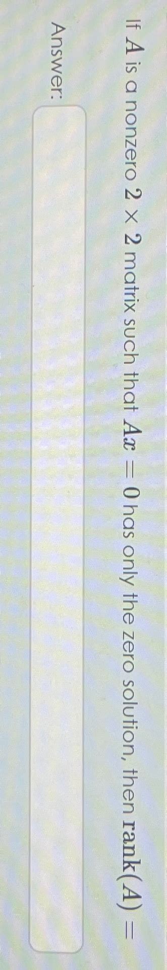 solved if a ﻿is a nonzero 2×2 ﻿matrix such that ax 0 ﻿has