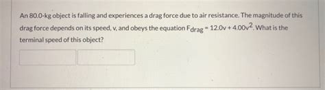 Solved An 80 0 Kg Object Is Falling And Experiences A Drag