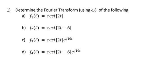 Solved Determine the Fourier Transform using ω of the Chegg