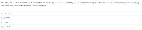 Solved The Diffusion Coefficient And The Mobility