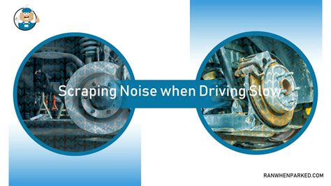 Scraping Noise When Driving Slow - Causes and Solutions - Ran When Parked