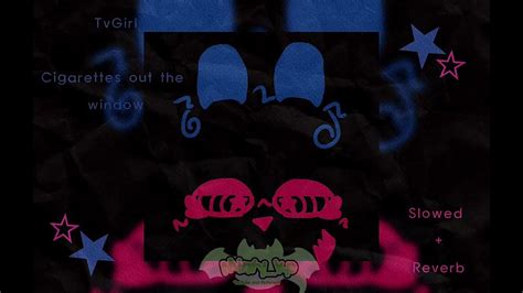 Tv Girl Cigarettes Out The Window Slowed Reverb Youtube