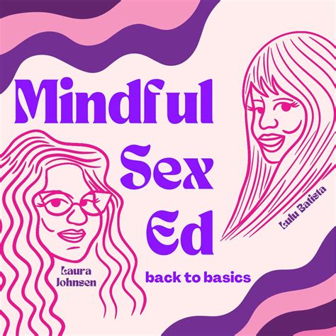 Mindful Sex Ed Back To Basics Podcast Lulu And Laura Listen Notes