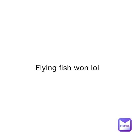 Flying Fish Won Lol Theshitstirer Memes
