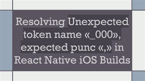Resolving Unexpected Token Name 000 Expected Punc In React Native Ios Builds Youtube