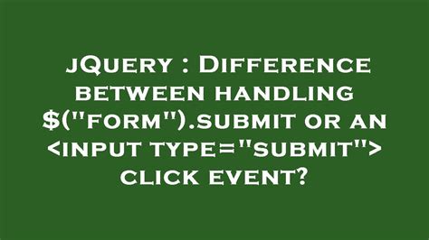 jquery difference between handling form submit or an input type