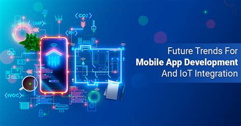 Future Trends For Mobile App Development And IoT Integration