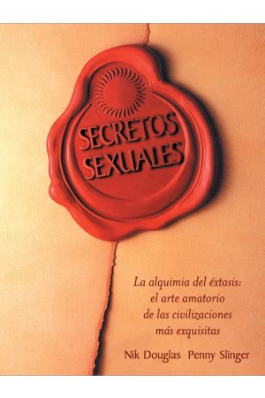 Secretos sexuales La alquimia del éxtasis el arte amatorio de las civilizaciones más