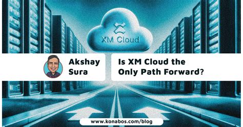 Navigating The Future Of Sitecore Is Xm Cloud The Only Path Forward