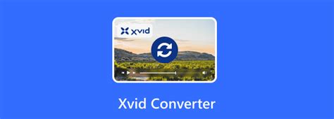 Top 7 Xvid Converters to Transform Videos Into Xvid Files Easily