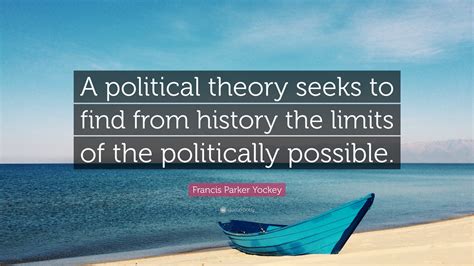 Francis Parker Yockey Quote A Political Theory Seeks To Find From