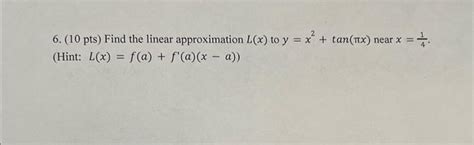 Solved 6 10 Pts Find The Linear Approximation L X To