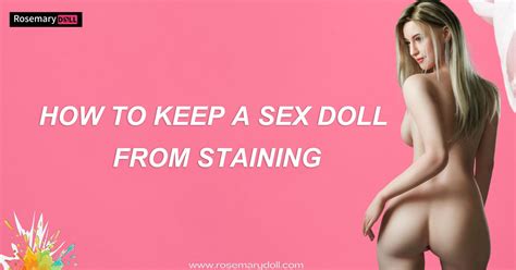 Cómo Evitar Que Una Muñeca Sexual Se Manche Prevención Y Eliminación