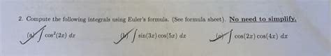 Solved 2 Compute The Following Integrals Using Euler S Chegg Com