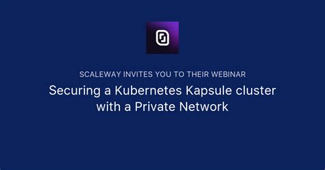 Securing A Kubernetes Kapsule Cluster With A Private Network Scaleway