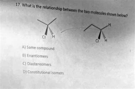 SOLVED: 17. What is the relationship between the two molecules shown below? C1 A) Same compound ...