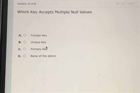 Which Key Accepts Multiple Null Values A Foreign Key B Unique Key C